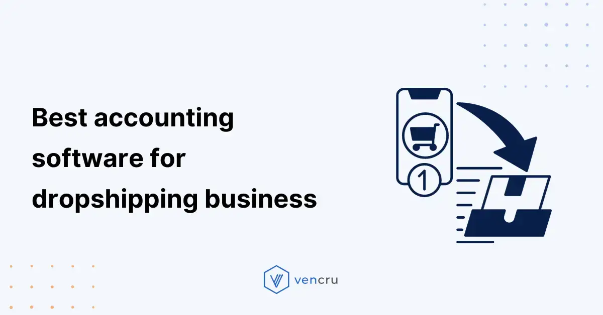 The Best Accounting Software for Dropshipping Businesses - Vencru