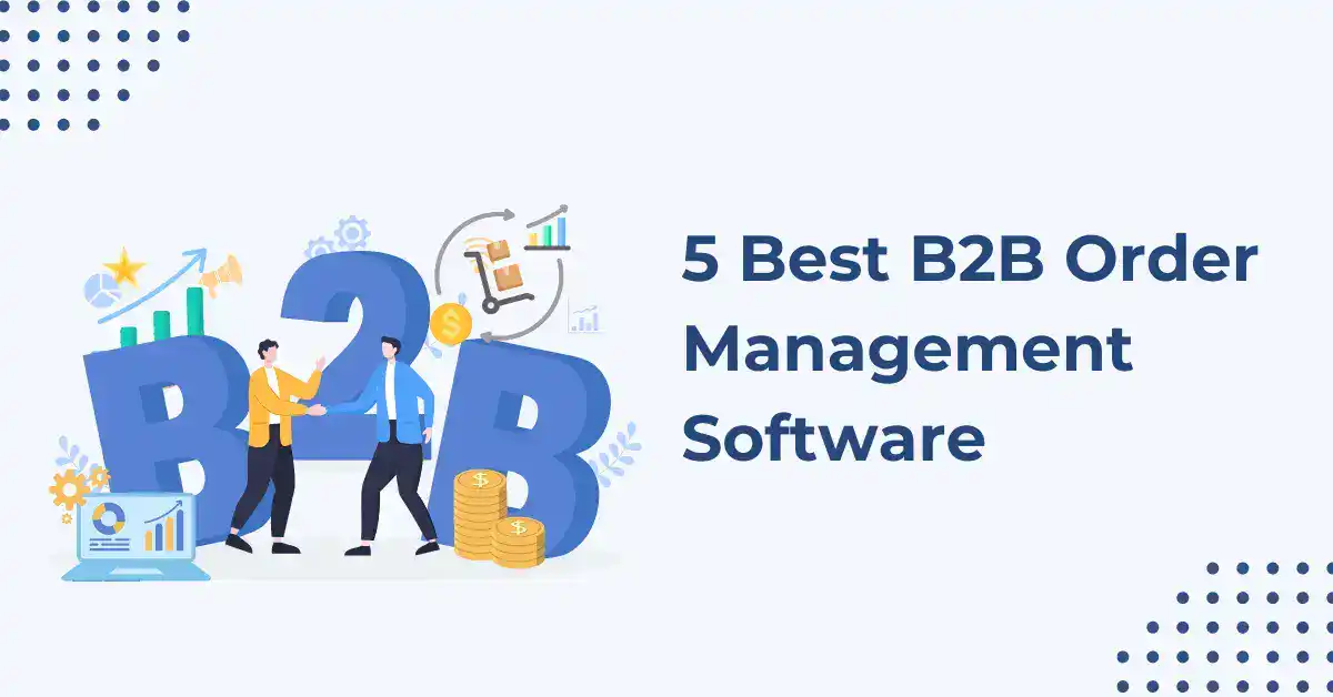 5 Best B2B Order Management Software - Vencru