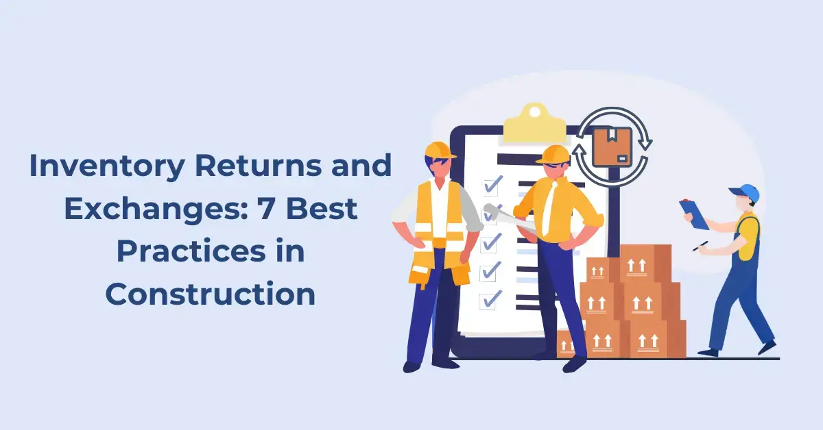 Inventory Returns and Exchanges: 7 Best Practices in Construction - Vencru