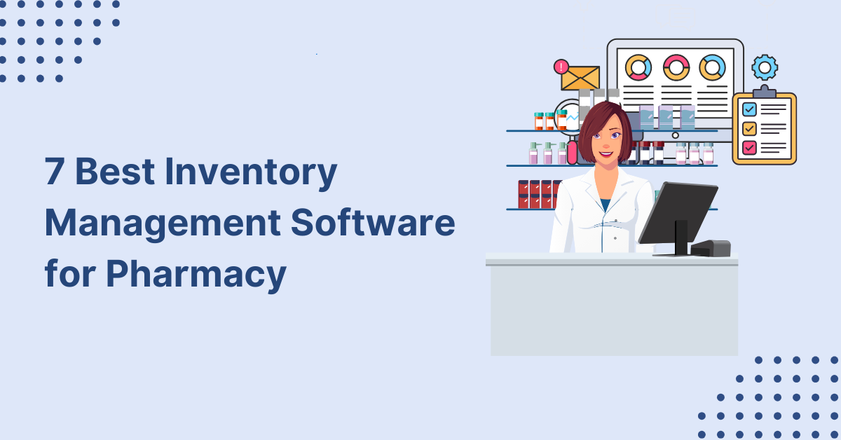 7 Best Inventory Management Software for Pharmacy - Vencru